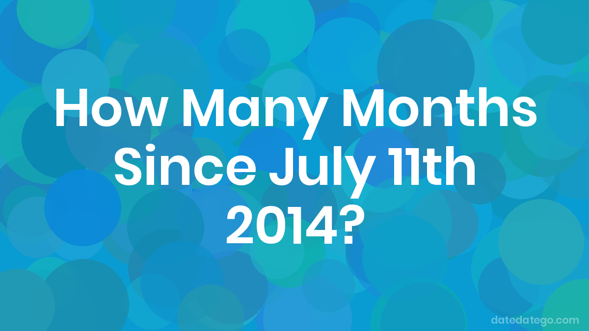 How Many Months Since July 11 2014 DateDateGo